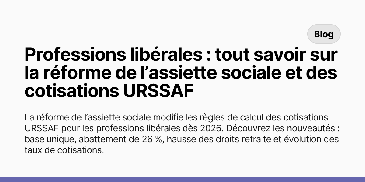 Réforme URSSAF : une nouvelle assiette en 2026 – ACOCIA-AGAPS