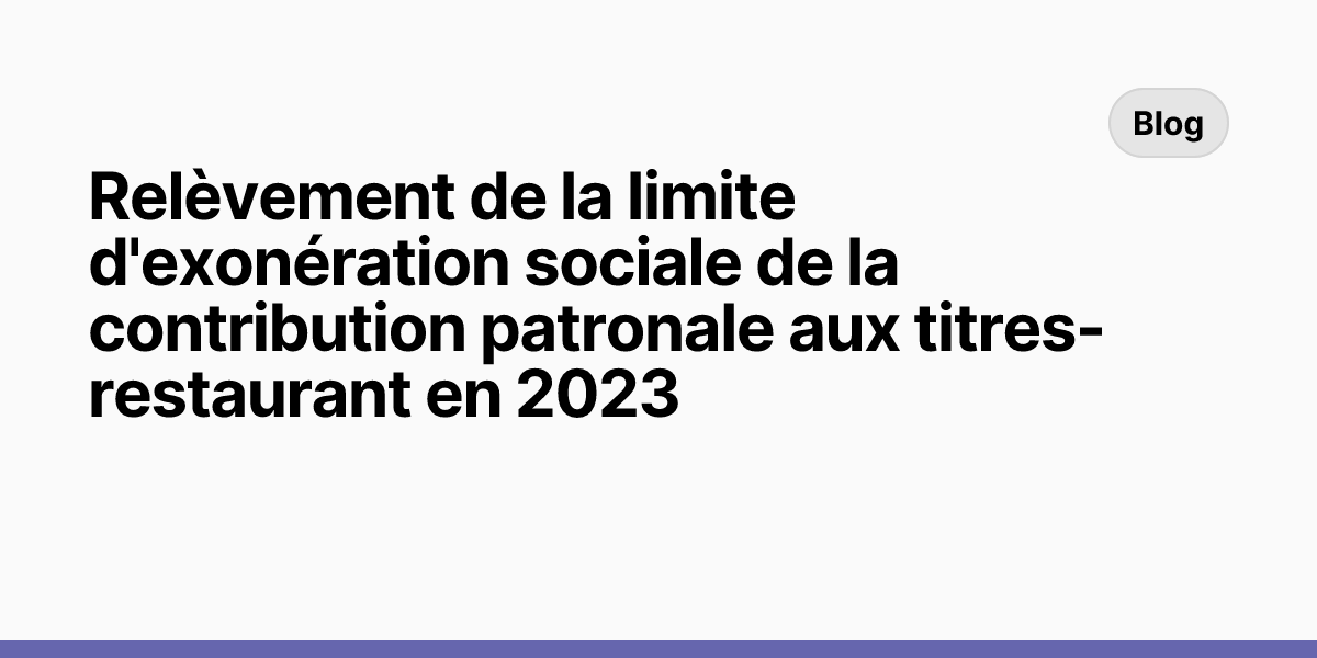 Relèvement de la limite d'exonération sociale de la contribution ...