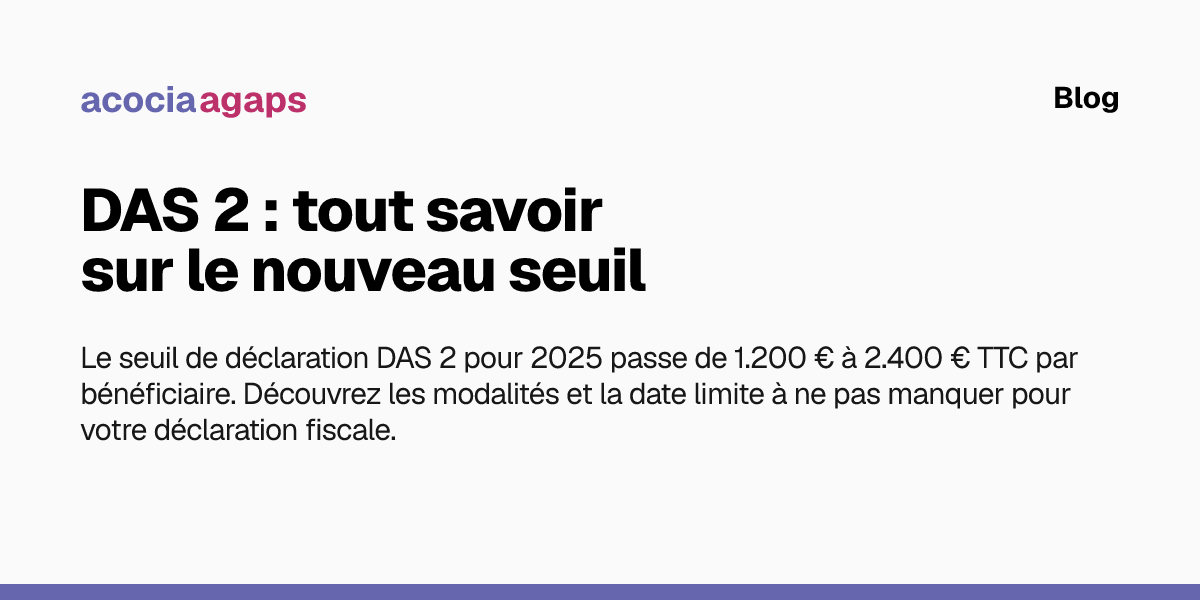 DAS 2 – Nouveau seuil de déclaration – Acocia-Agaps