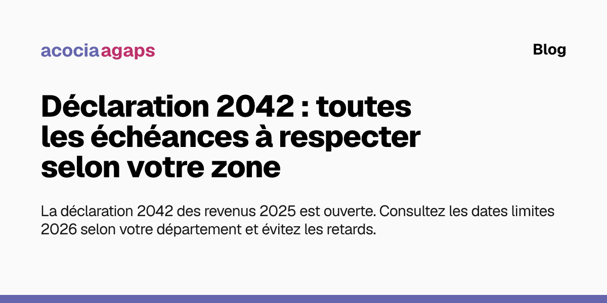Déclaration d'impôt (2042) : les dates limites pour 2026 – Acocia-Agaps