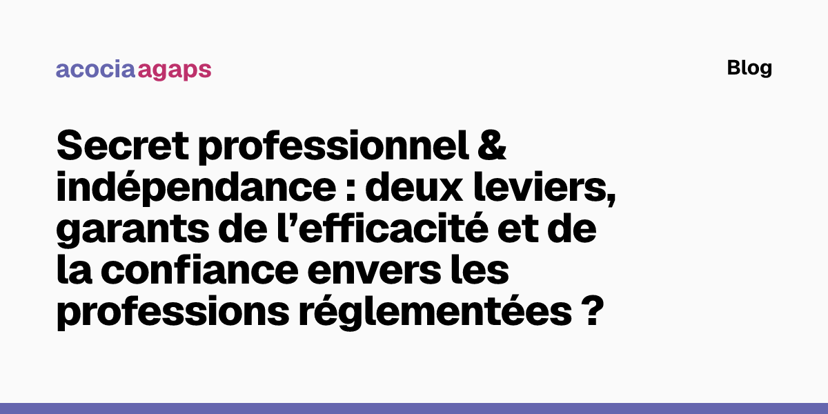 Secret professionnel & indépendance : deux leviers, garants de l ...