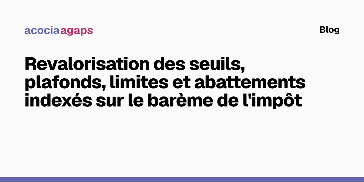Revalorisation des seuils, plafonds, limites et abattements indexés sur ...